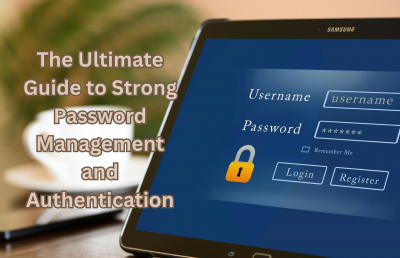 The Ultimate Guide to Strong Password Management and Authentication ...