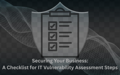 Securing Your Business: A Checklist for IT Vulnerability Assessment ...